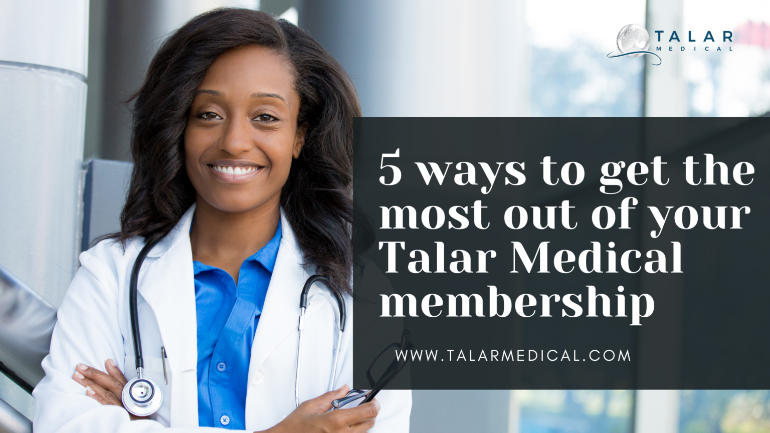 5 ways to get the most out of your Talar Medical membership - Talar Medical